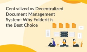 Centralized vs Decentralized Document Management System: Why Folderit ...