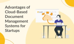Advantages of Cloud-Based Document Management Systems for Startups ...